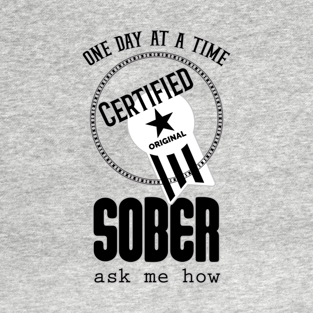Certified Sober One Day At A Time - Twelve Step Recovery - Long Sleeve ... Certified Sober One Day At A Time - Twelve Step Recovery - Long Sleeve ...